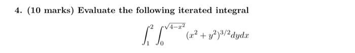 Solved 4. (10 marks) Evaluate the following iterated | Chegg.com