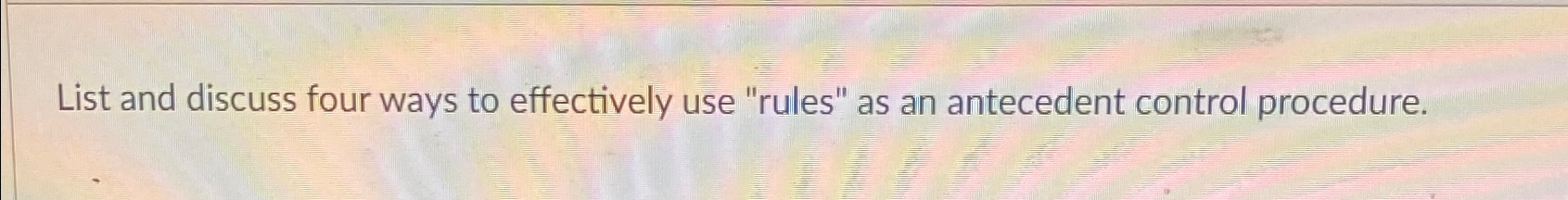 Solved List and discuss four ways to effectively use "rules" | Chegg.com