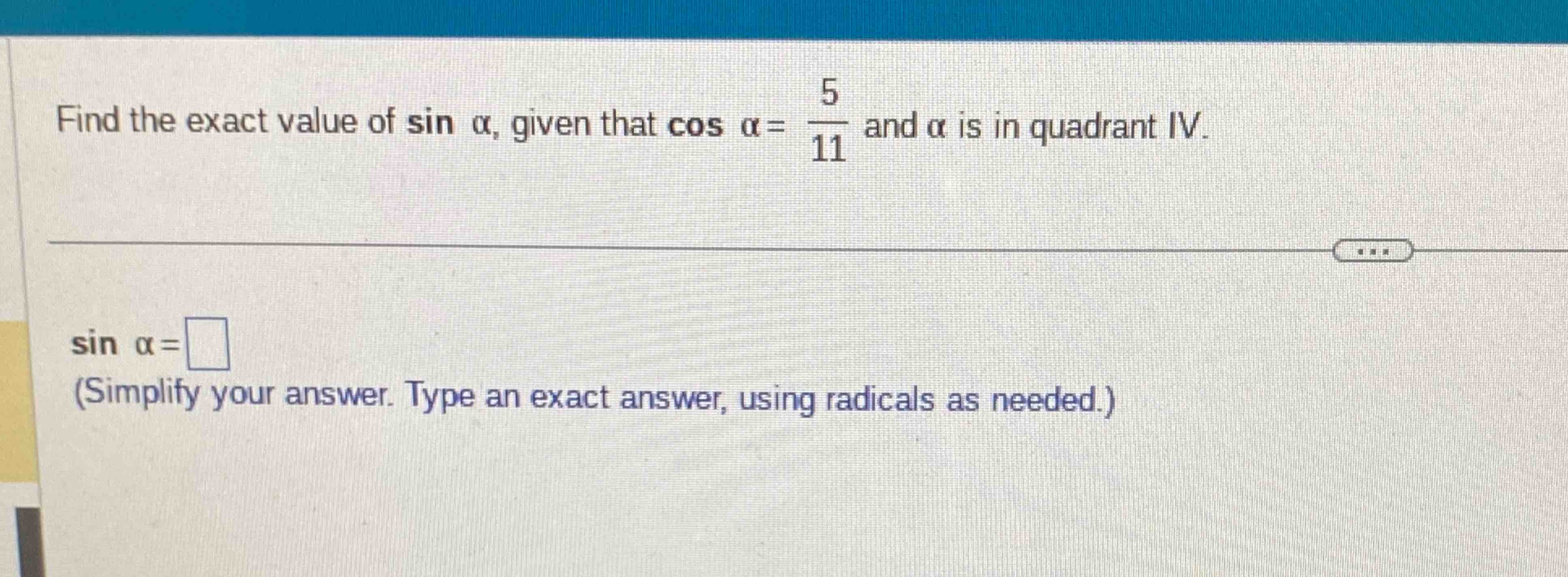 Solved Find the exact value of sinα, ﻿given that cosα=511 | Chegg.com