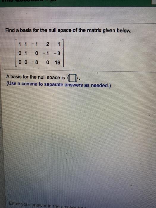 Solved Find a basis for the null space of the matrix given | Chegg.com