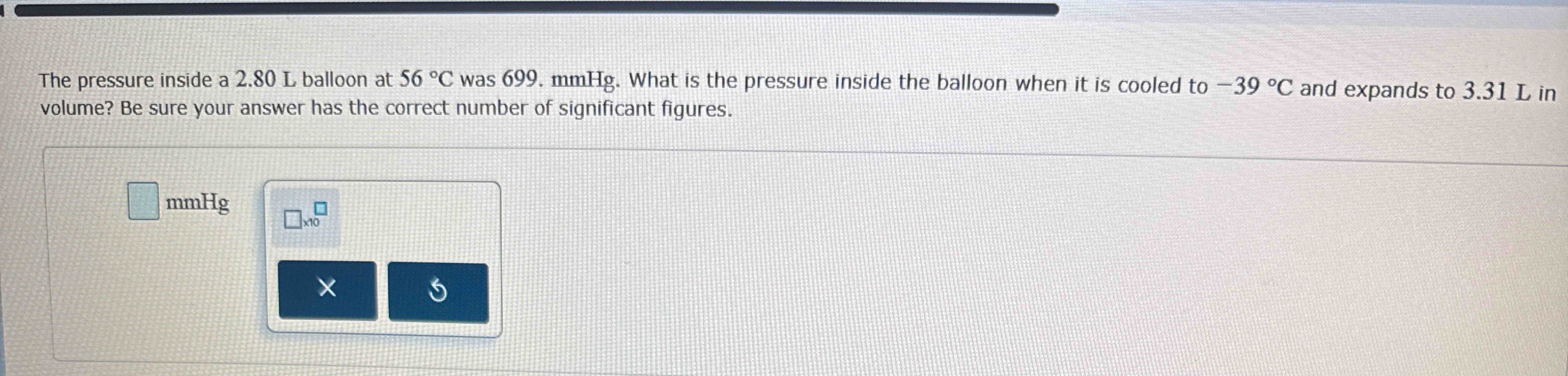 Solved The pressure inside a 2.80 L ﻿balloon at 56°C ﻿was | Chegg.com