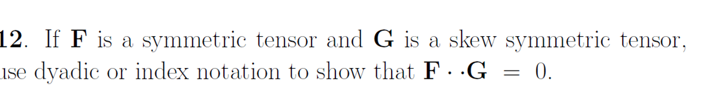Solved If F ﻿is a symmetric tensor and G ﻿is a skew | Chegg.com