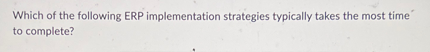 Solved Which of the following ERP implementation strategies | Chegg.com