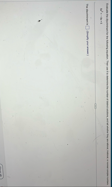 [Solved]: Evaluate the discriminant for the following equati