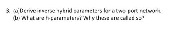 Solved 3. (a)Derive inverse hybrid parameters for a two-port | Chegg.com