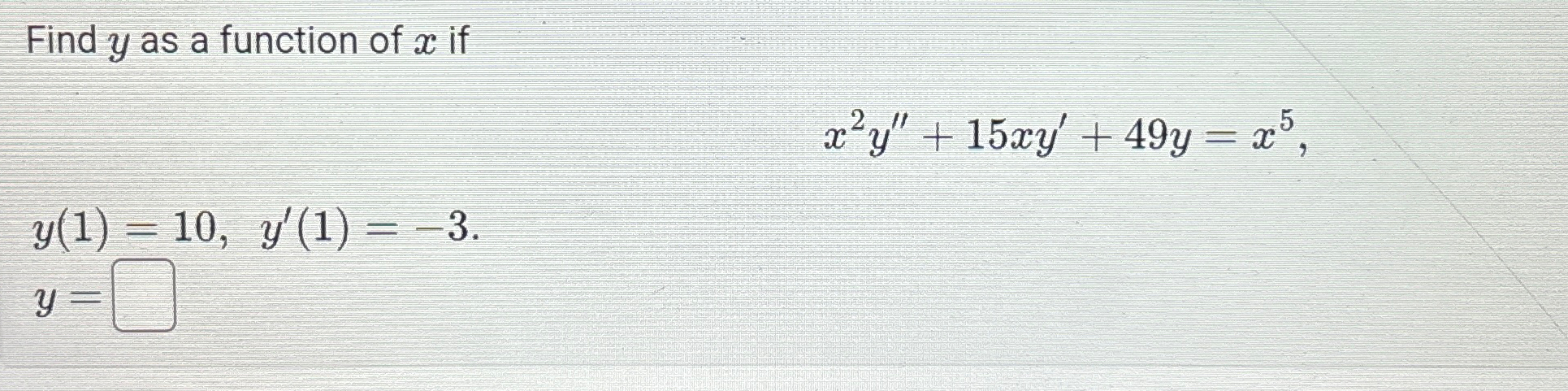 Solved Find y ﻿as a function of x ﻿ify(1)=10,y'(1)=-3y= | Chegg.com