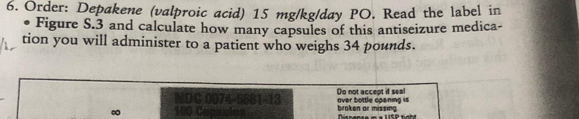 Solved Order: Depakene (valproic acid) 15mgkg? ﻿day PO. | Chegg.com