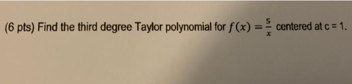 Solved (6 pts) Find the third degree Taylor polynomial for | Chegg.com