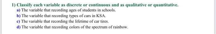 Solved 1) Classify each variable as discrete or continuous | Chegg.com