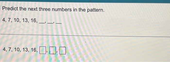 Solved Predict the next three numbers in the pattern. 4, 7, | Chegg.com
