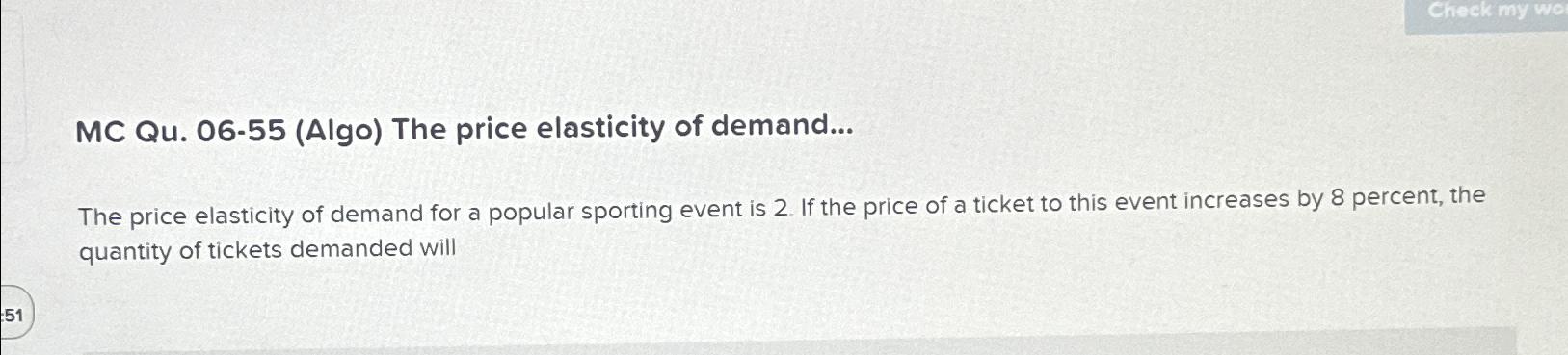 Solved MC Qu. 06-55 (Algo) ﻿The price elasticity of | Chegg.com