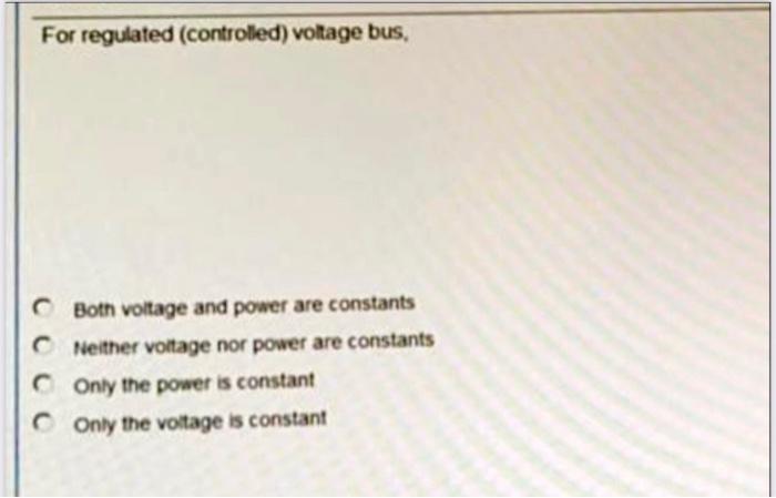 Solved For regulated (controlled) voltage bus, Both voltage | Chegg.com