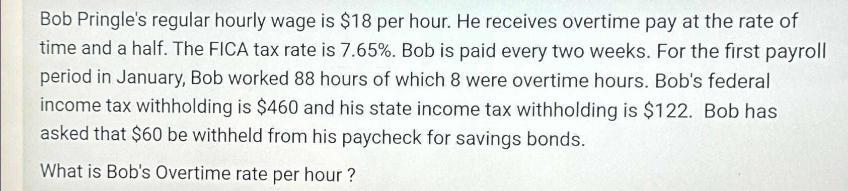 Solved Bob Pringle's regular hourly wage is $18 ﻿per hour. | Chegg.com
