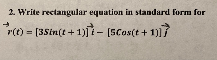 Solved 2. Write rectangular equation in standard form for | Chegg.com