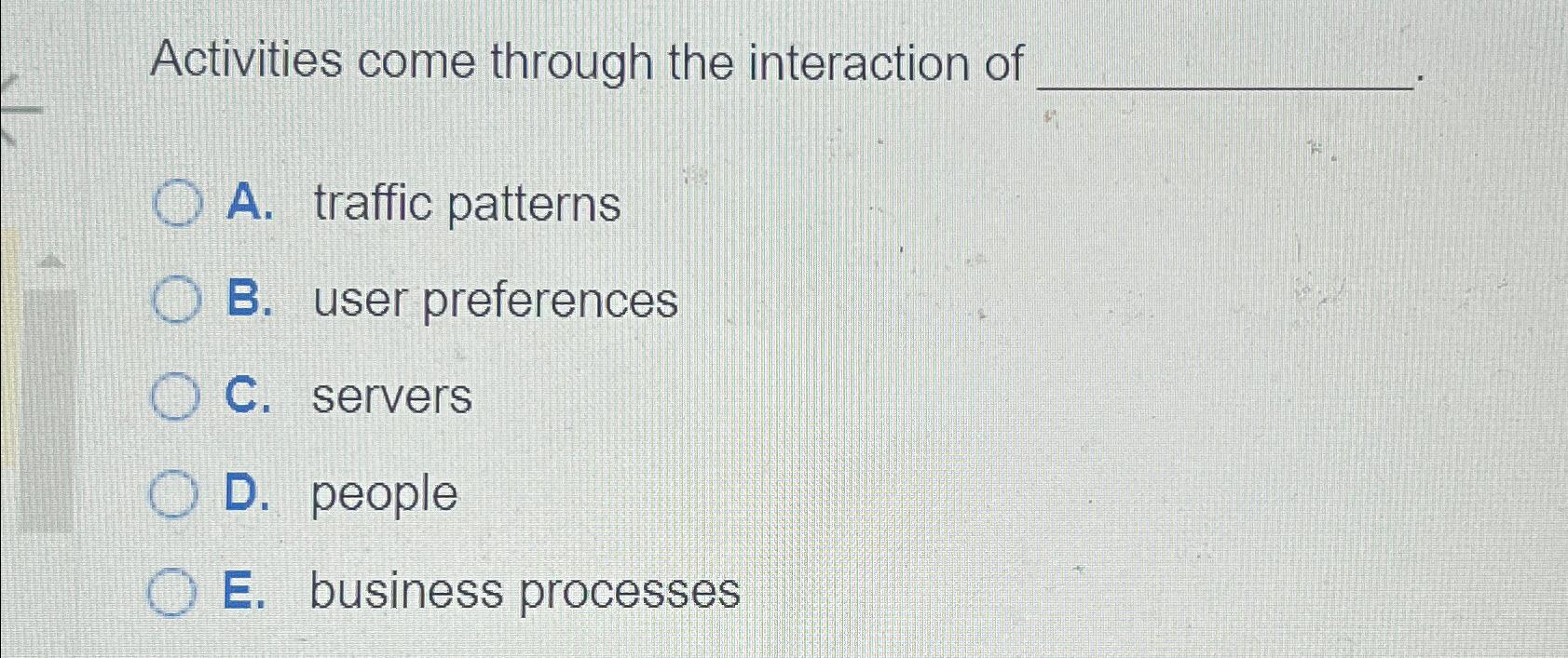Solved Activities come through the interaction ofA. ﻿traffic | Chegg.com