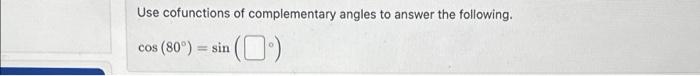 Solved Use cofunctions of complementary angles to answer the | Chegg.com