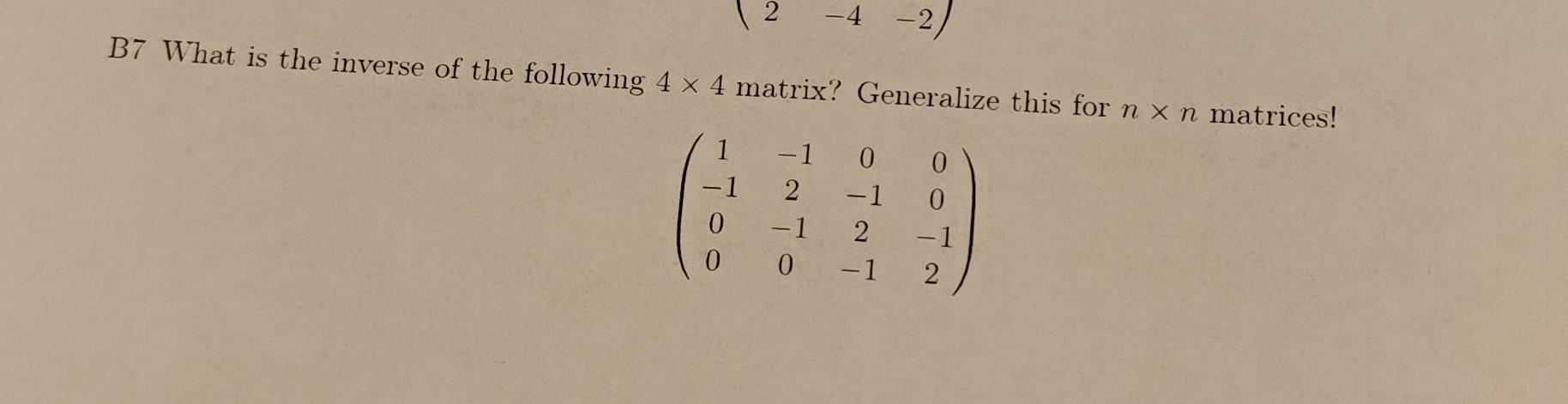Solved B7 What is the inverse of the following 4×4 matrix? | Chegg.com
