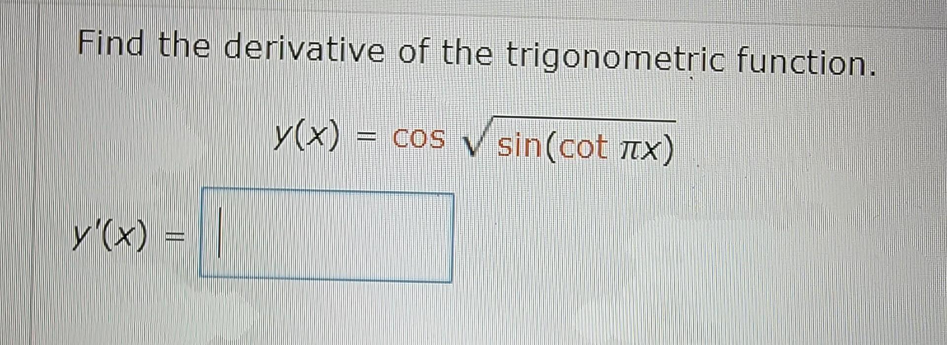 Solved Find the derivative of the trigonometric function. | Chegg.com