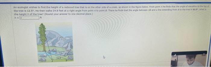 Solved An ecologist wishes to find the height of a redwood | Chegg.com