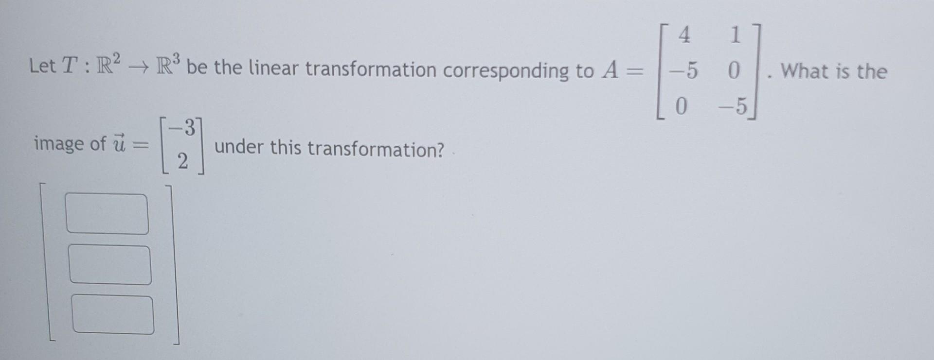 Solved Let T:R2→R3 be the linear transformation | Chegg.com