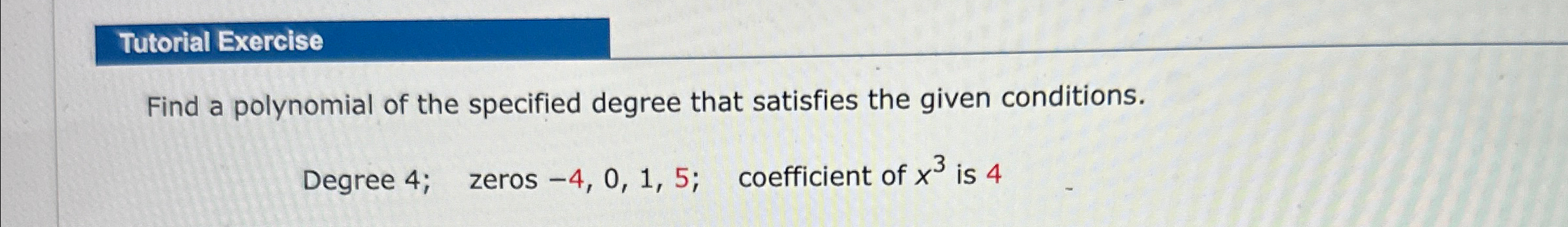 Solved Tutorial ExerciseFind a polynomial of the specified | Chegg.com