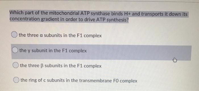 Solved Which part of the mitochondrial ATP synthase binds H+ | Chegg.com
