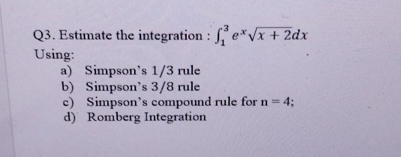 Solved Q3. Estimate the integration : ∫13exx+2dx Using: a) | Chegg.com