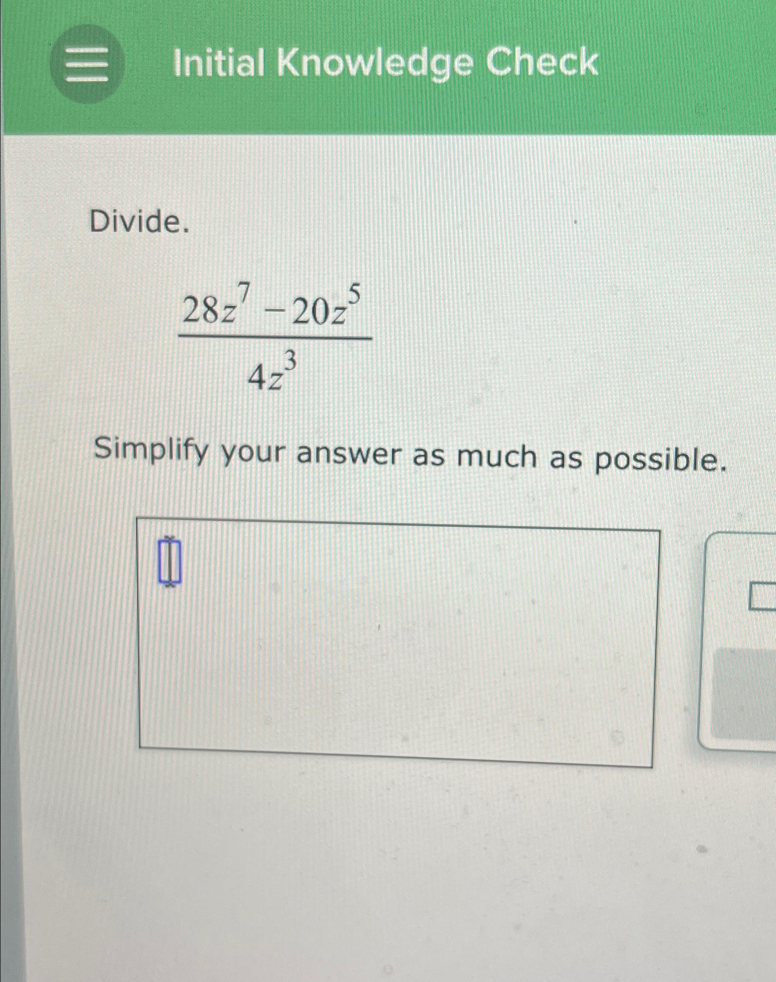 Solved Initial Knowledge CheckDivide.28z7-20z54z3Simplify | Chegg.com