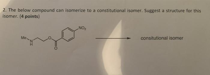 Solved 2. The below compound can isomerize to a | Chegg.com