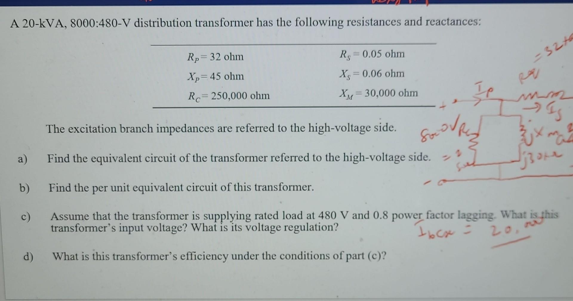 Solved A 20−kVA,8000:480−V distribution transformer has the | Chegg.com