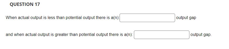 Solved QUESTION 17When actual output is less than potential | Chegg.com