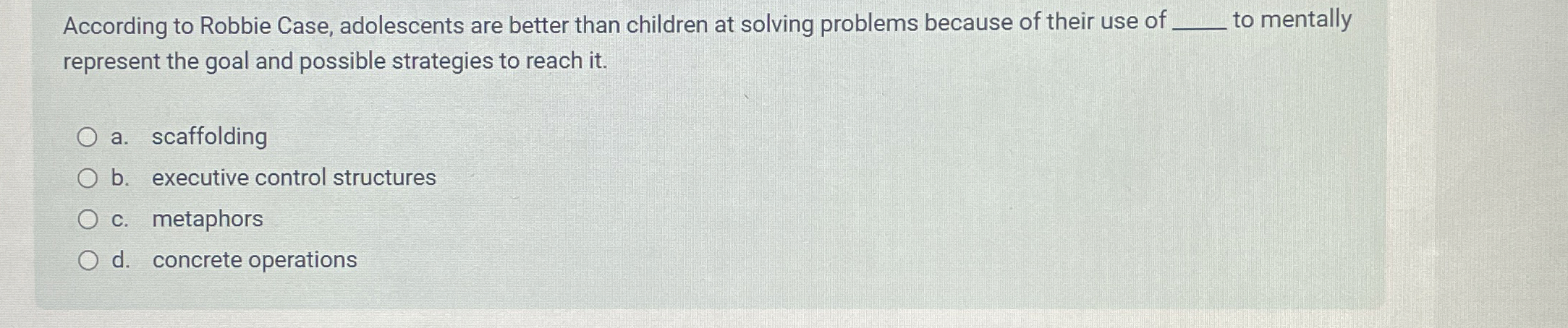 Solved According to Robbie Case, adolescents are better than | Chegg.com