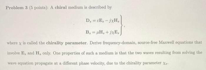 Solved Problem 3 (5 points): A chiral medium is described by | Chegg.com