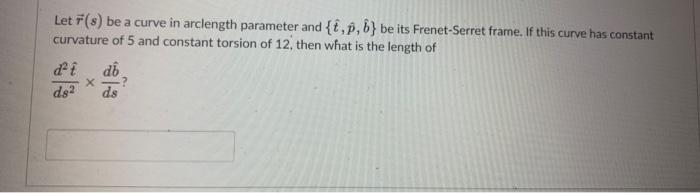 Solved Let r(s) be a curve in arclength parameter and | Chegg.com