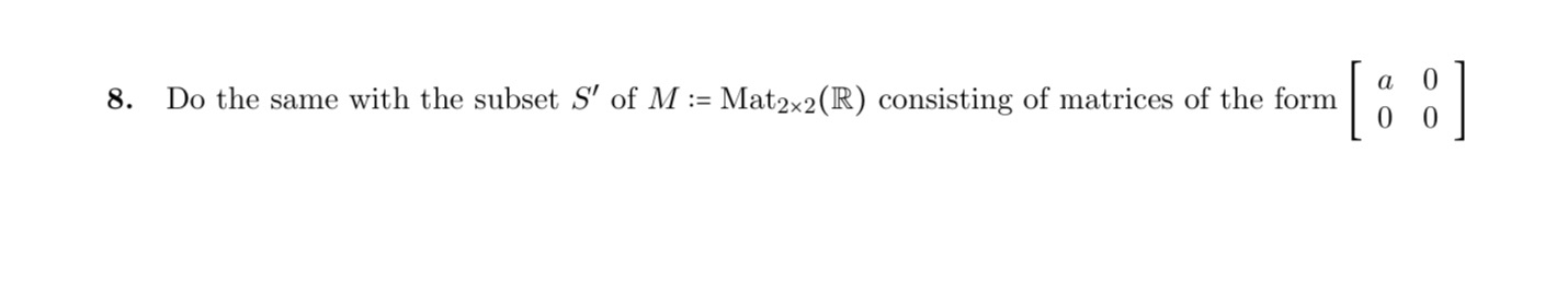 Solved Do the same with the subset S' ﻿of M:=Mat2×2(R) | Chegg.com