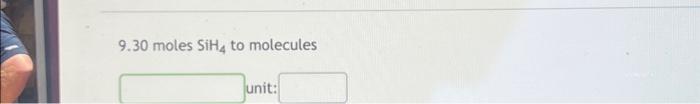 Solved 9.30 moles SiH4 to molecules unit: | Chegg.com