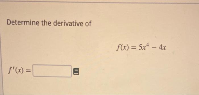 Solved Determine The Derivative Of F X 5x4−4x