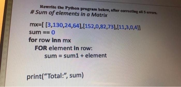 Solved Rewrite the Python program below, after correcting | Chegg.com Solved Rewrite the Python program below, after correcting | Chegg.com