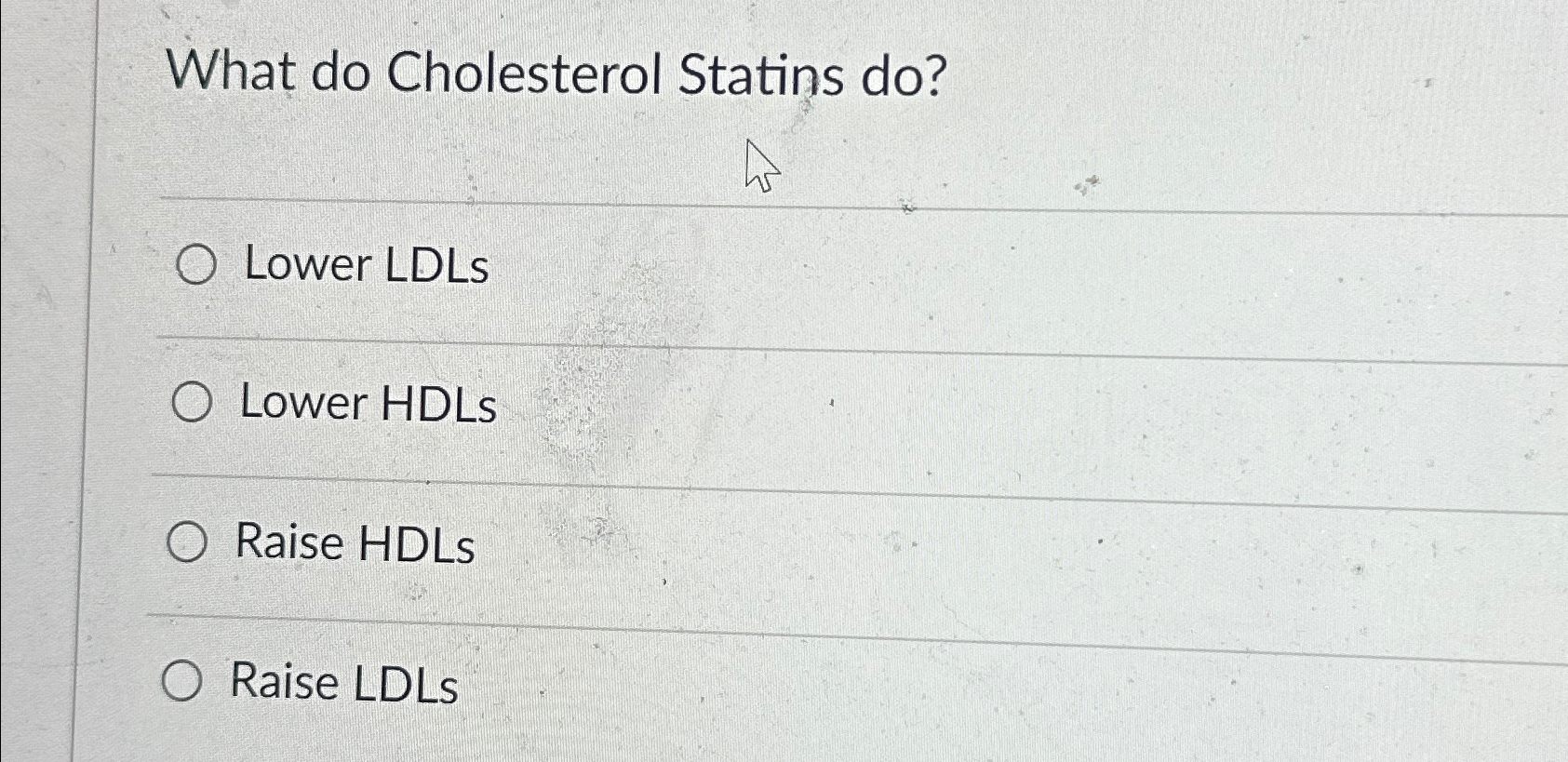 Solved What do Cholesterol Statins do?Lower LDLsLower | Chegg.com