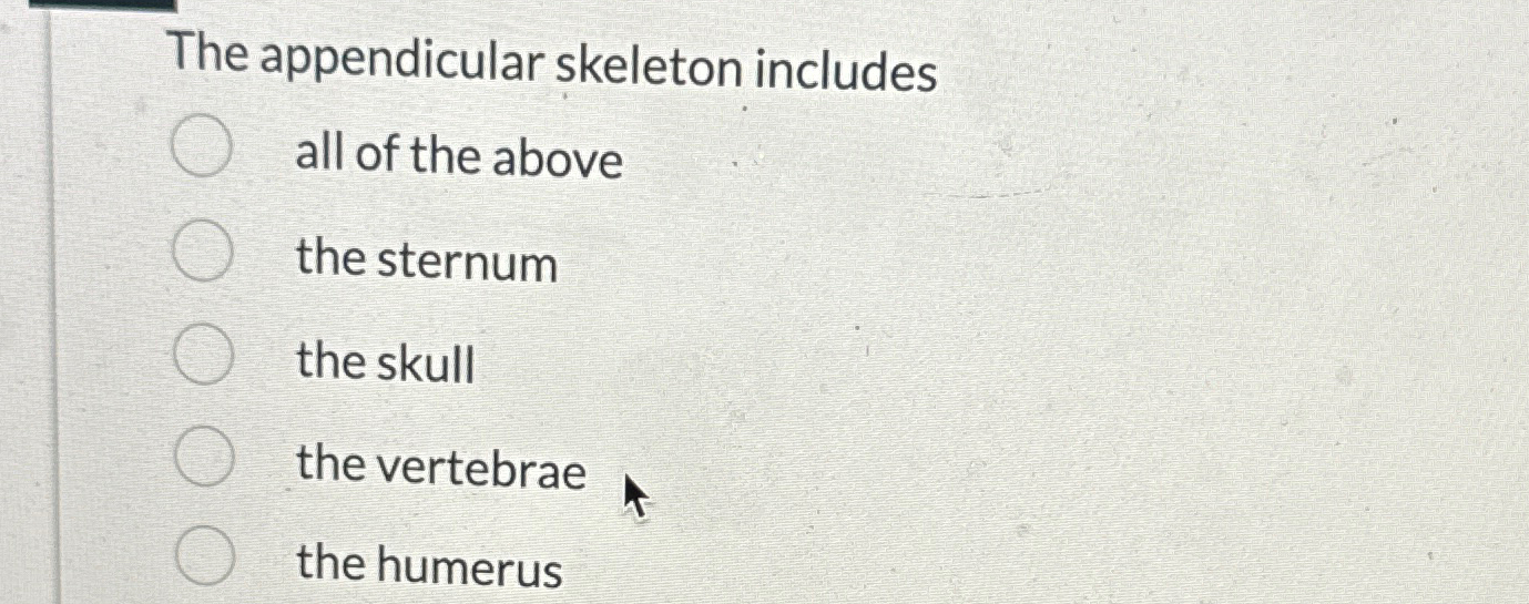 Solved The appendicular skeleton includesall of the abovethe | Chegg.com