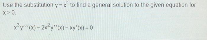 Solved Use the substitution y=xr to find a general solution | Chegg.com