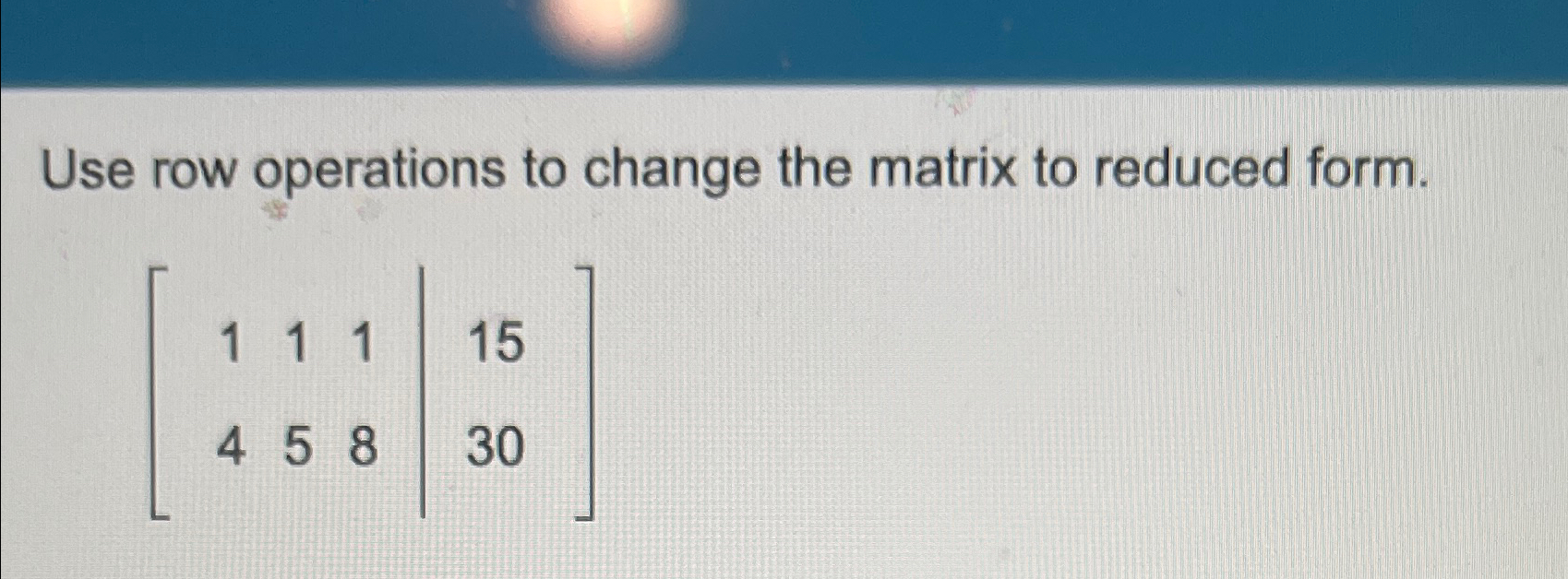 Solved Use row operations to change the matrix to reduced | Chegg.com