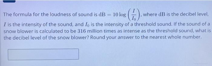 Solved The formula for the loudness of sound is ab = 10/08 | Chegg.com