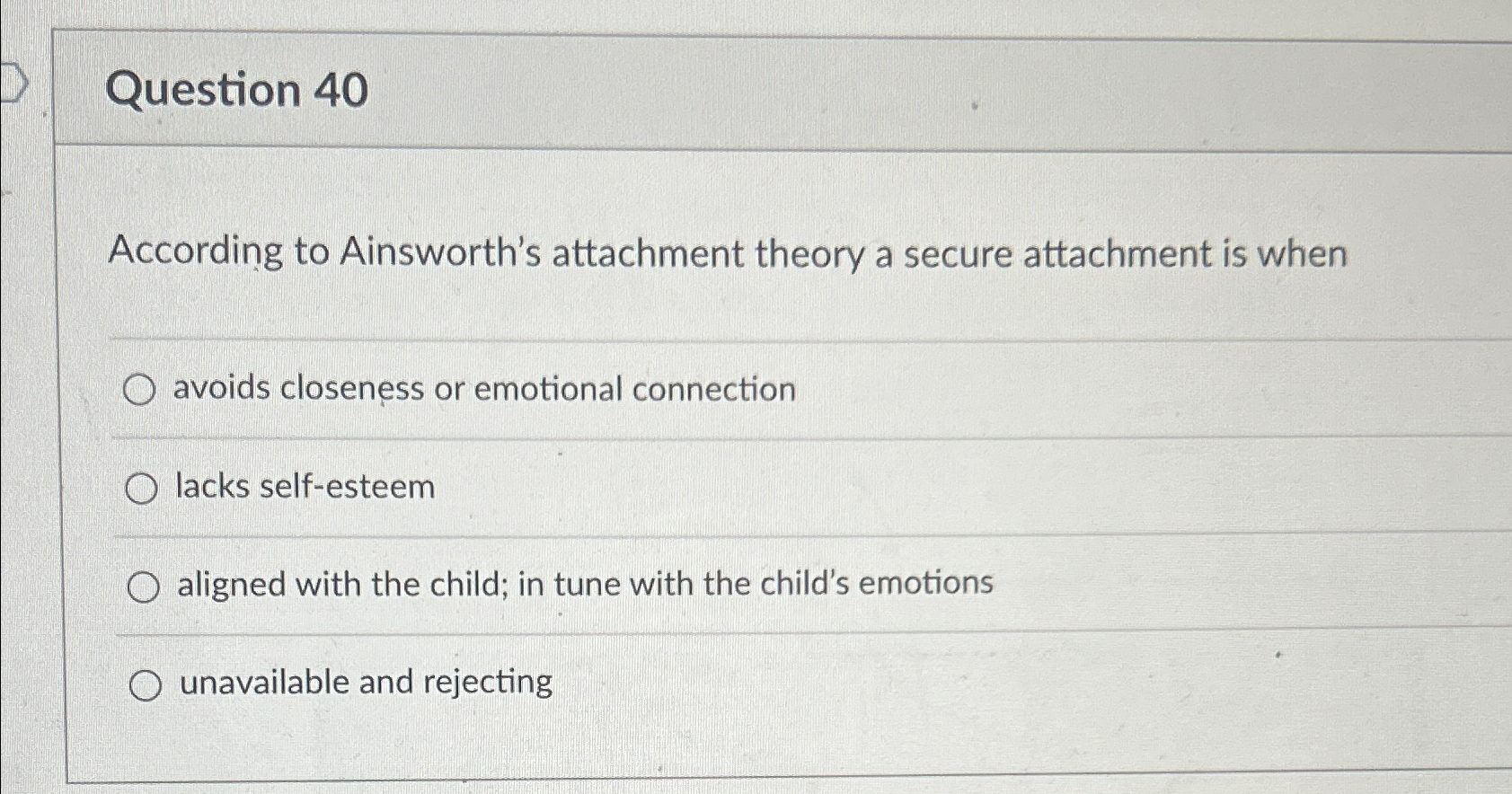 Solved Question 40According to Ainsworth's attachment theory | Chegg.com