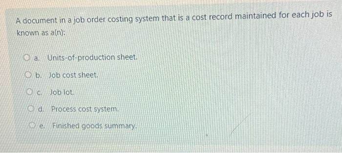 Solved A document in a job order costing system that is a | Chegg.com