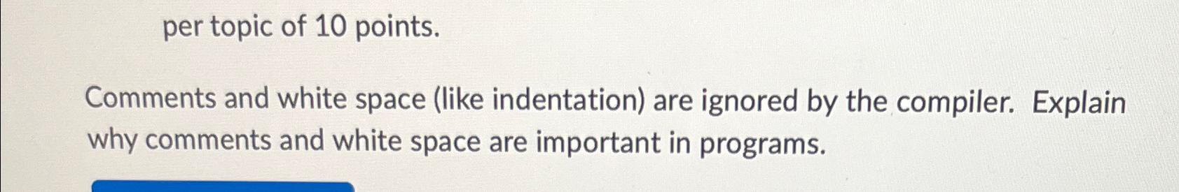 Solved Comments and white space (like indentation) ﻿are | Chegg.com
