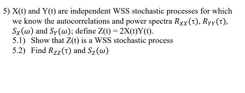 Solved 5) X(t) and Y(t) are independent WSS stochastic | Chegg.com