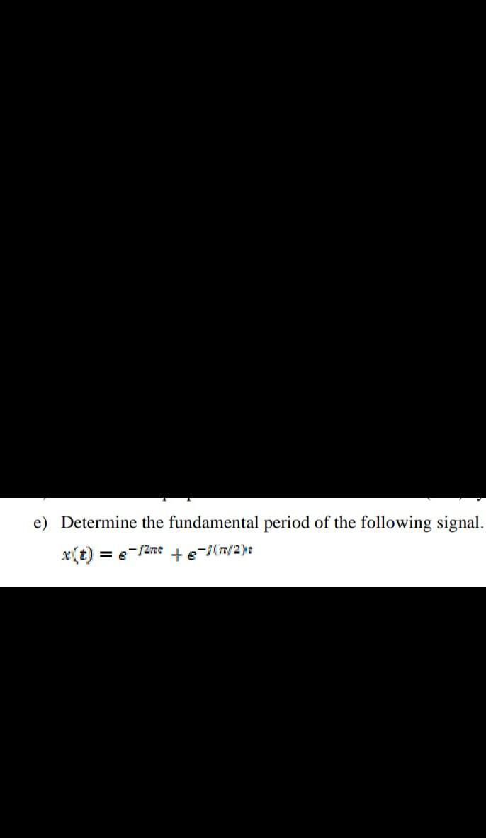Solved e) Determine the fundamental period of the following | Chegg.com