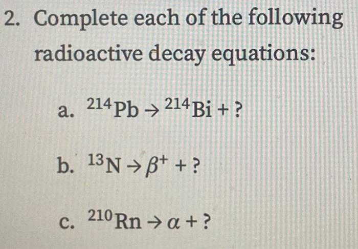 Solved 2. Complete each of the following radioactive decay | Chegg.com