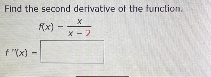 Solved Find the second derivative of the function. X f(x) = | Chegg.com